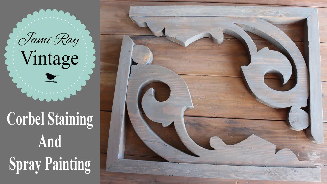 Corbel Staining and Spray Painting | YouTube Video – Jami Ray Vintage